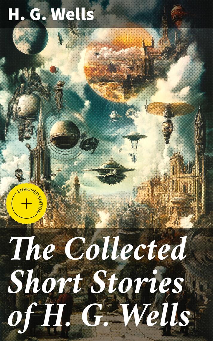 The Collected Short Stories of H. G. Wells by H. G. Wells, Good Press ...