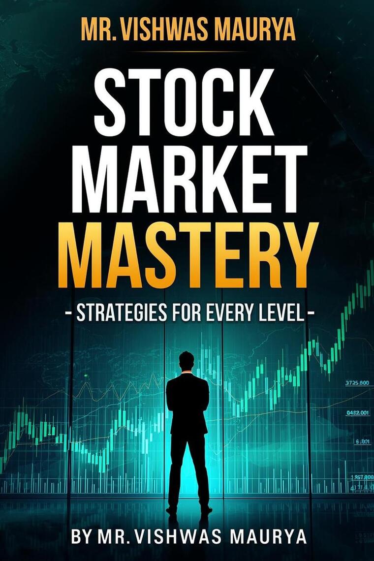Stock Market Mastery: Strategies for Every Level by Mr Vishwas Maurya ...