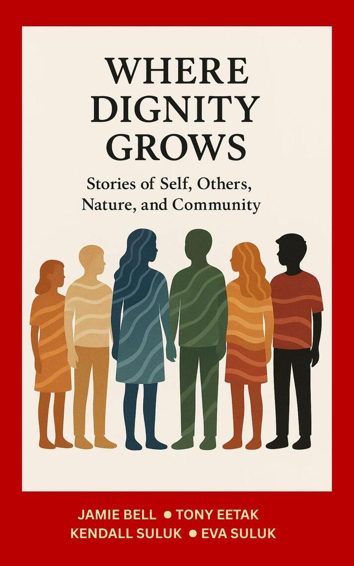 Where Dignity Grows: Stories of Self, Others, Nature, and Community by ...