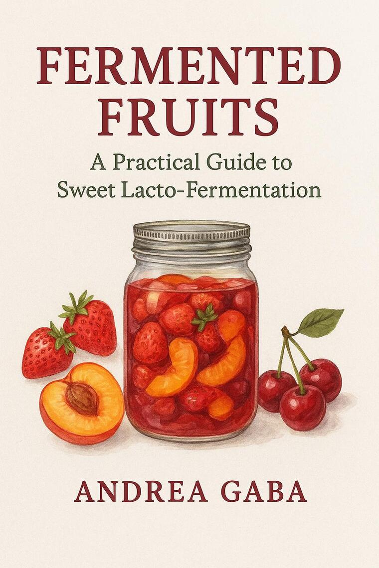 Fermented Fruits: A Practical Guide to Sweet Lacto-Fermentation by ...
