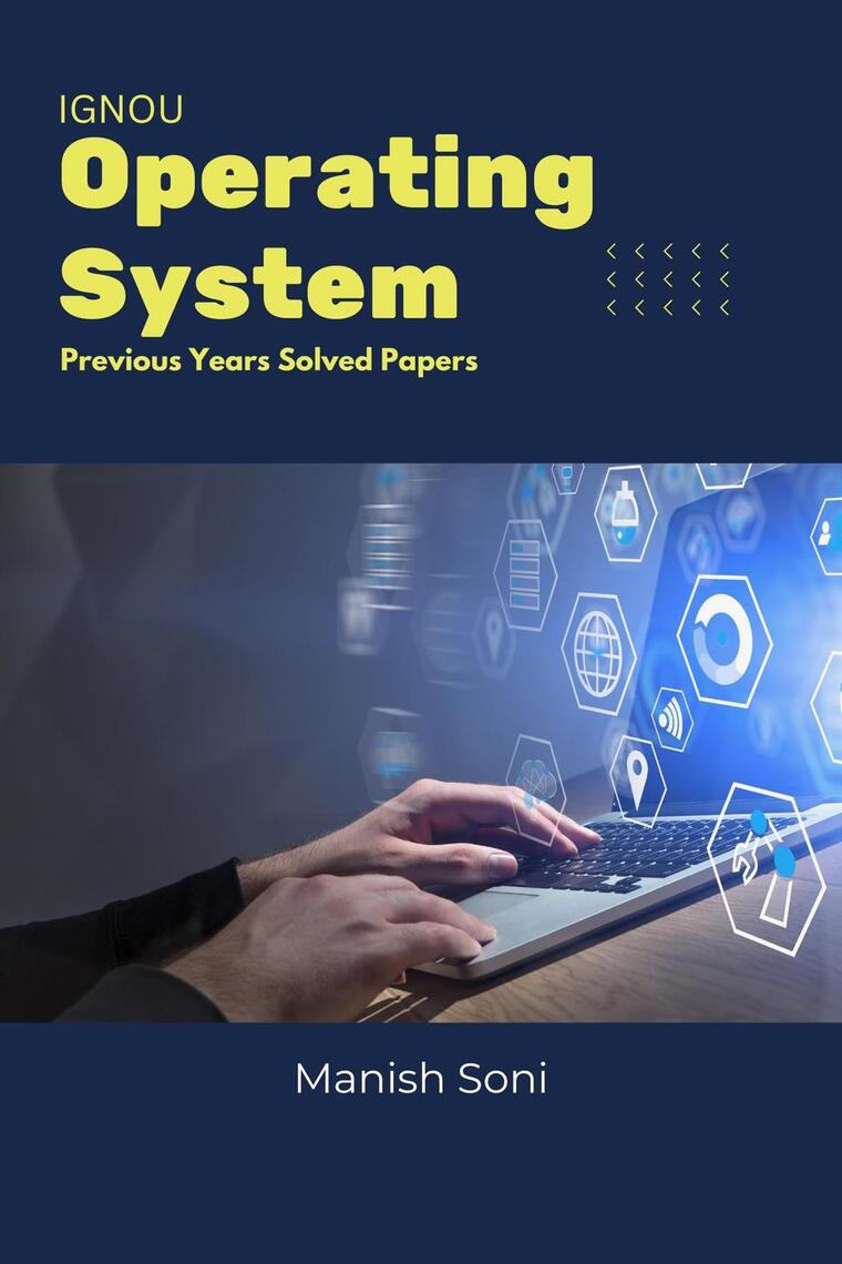 IGNOU Operating System Previous Years Solved Papers by Manish Soni (Ebook) - Read free for 30 days
