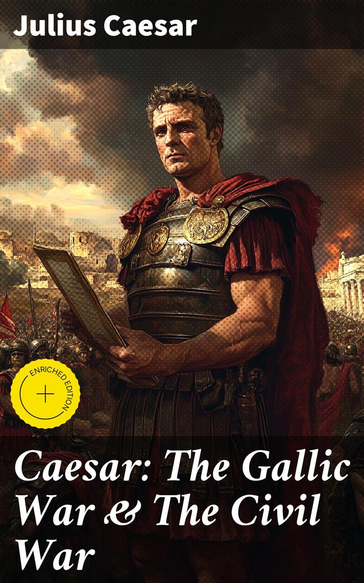 Caesar: The Gallic War & The Civil War by Julius Caesar, W. A ...