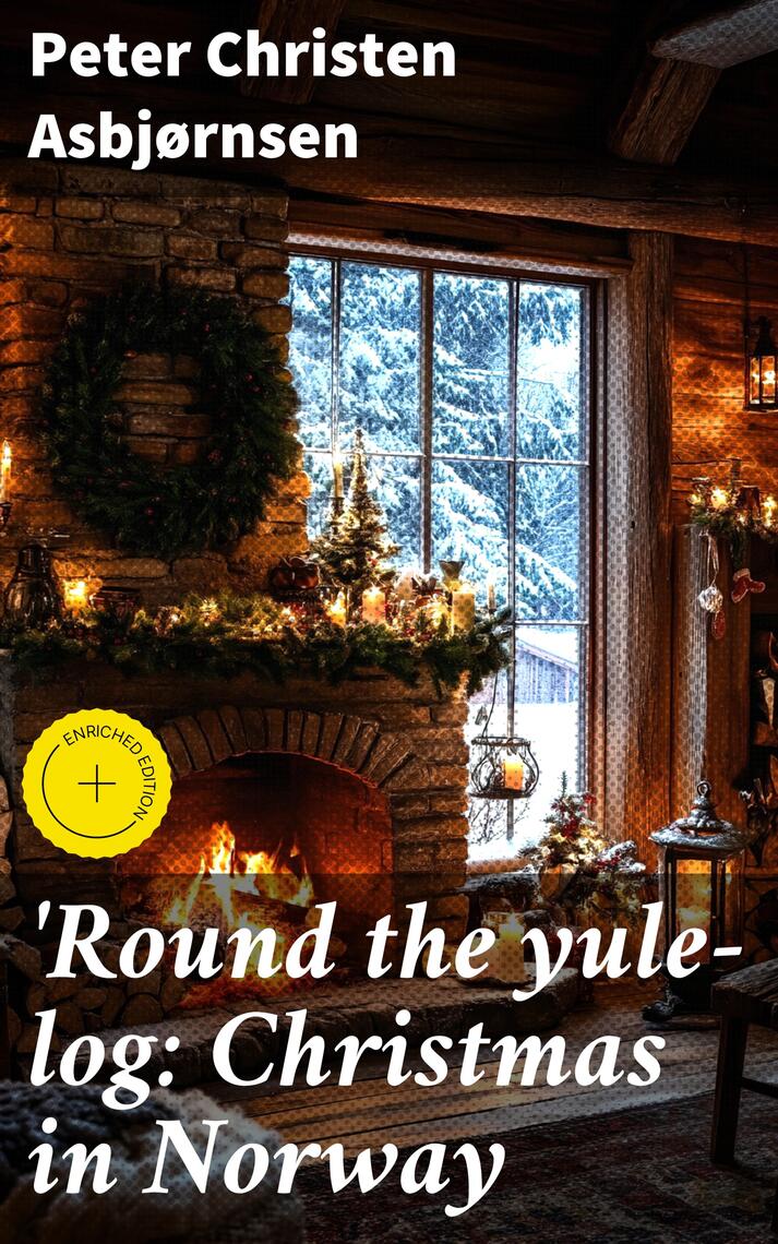 'Round the yule-log: Christmas in Norway by Peter Christen Asbjørnsen ...
