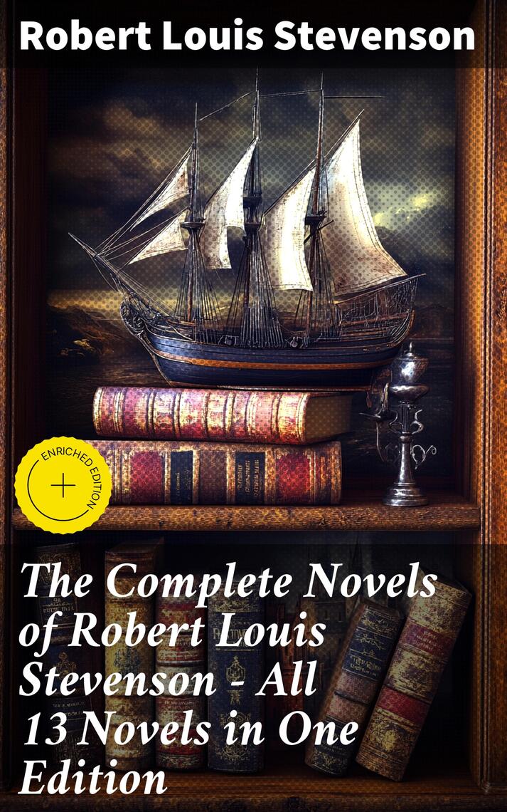 The Complete Novels of Robert Louis Stevenson - All 13 Novels in One ...