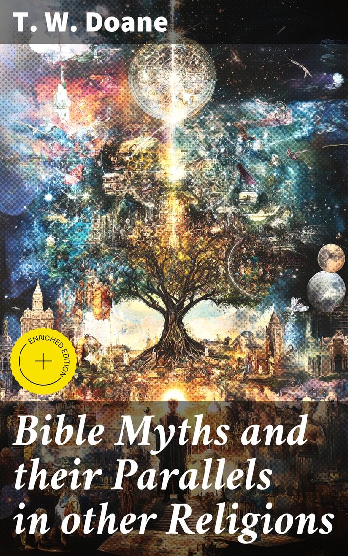 Bible Myths and their Parallels in other Religions by T. W. Doane ...