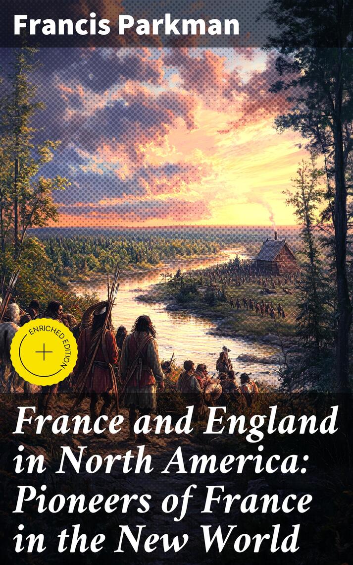 France and England in North America: Pioneers of France in the New ...