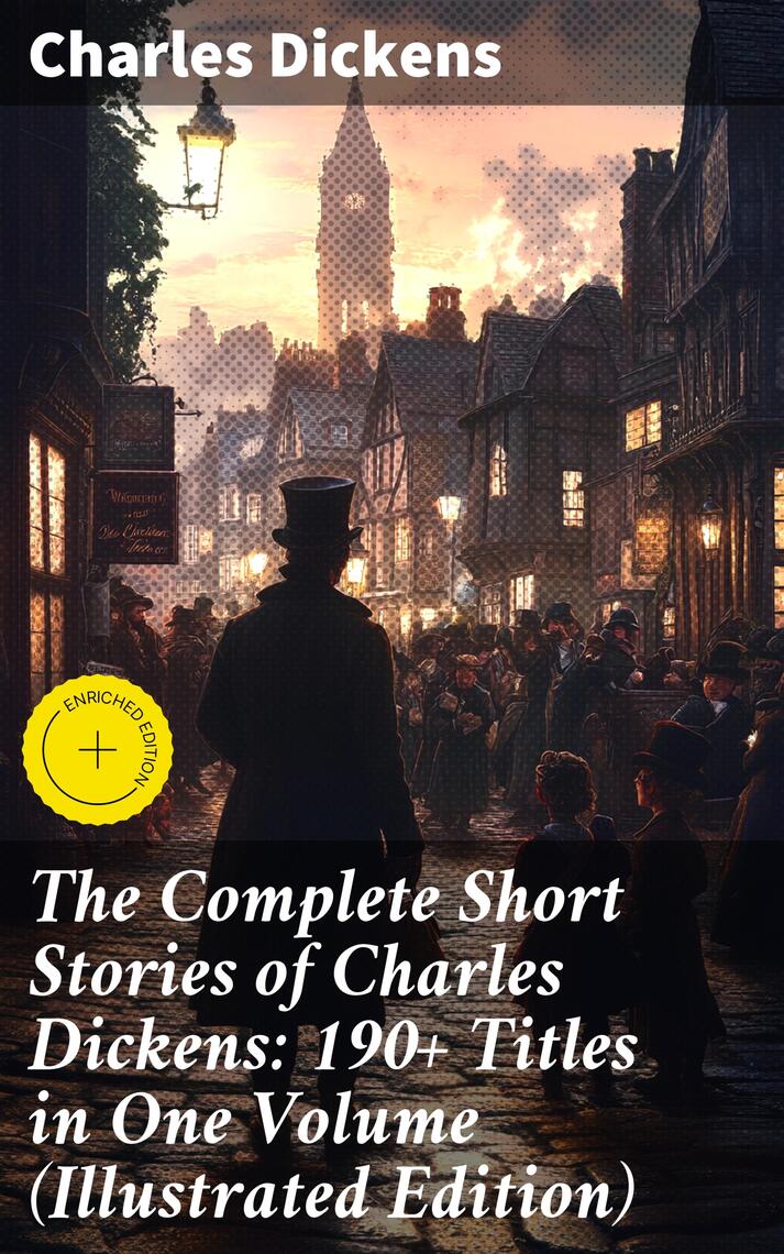 The Complete Short Stories of Charles Dickens: 190+ Titles in One ...