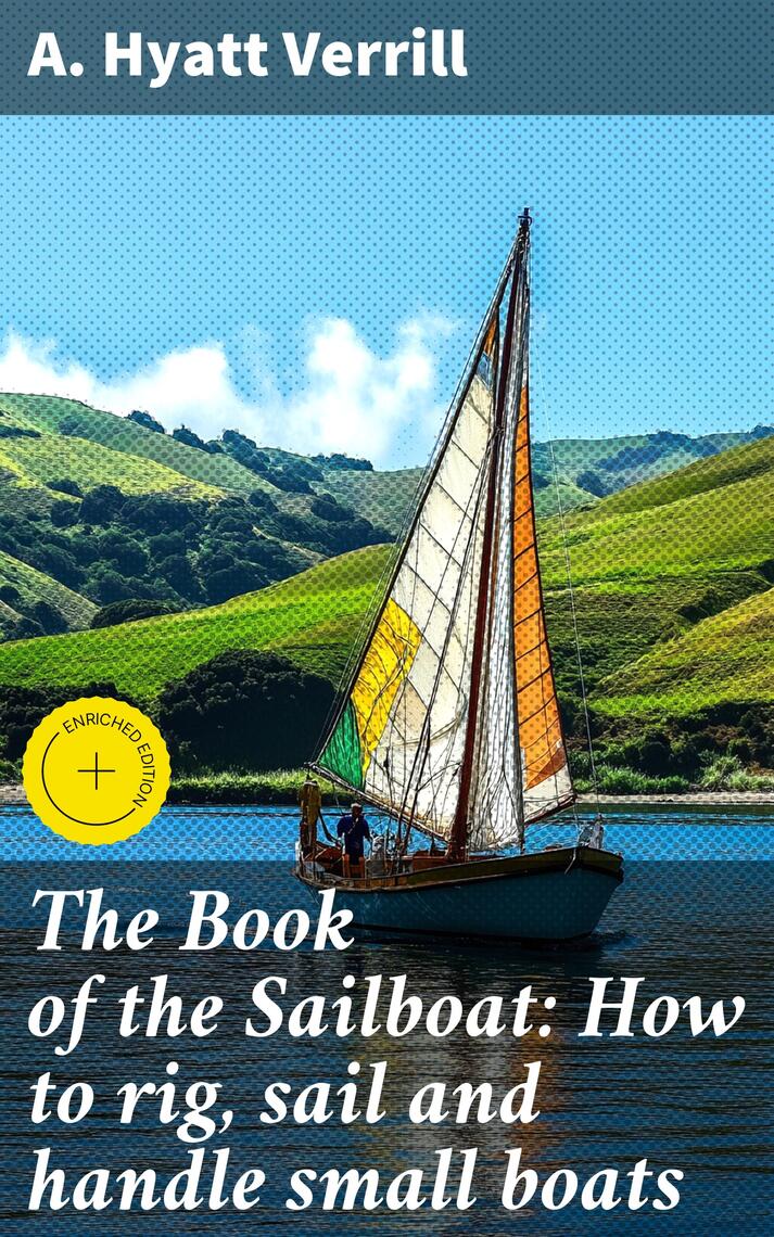 The Book of the Sailboat: How to rig, sail and handle small boats by A ...