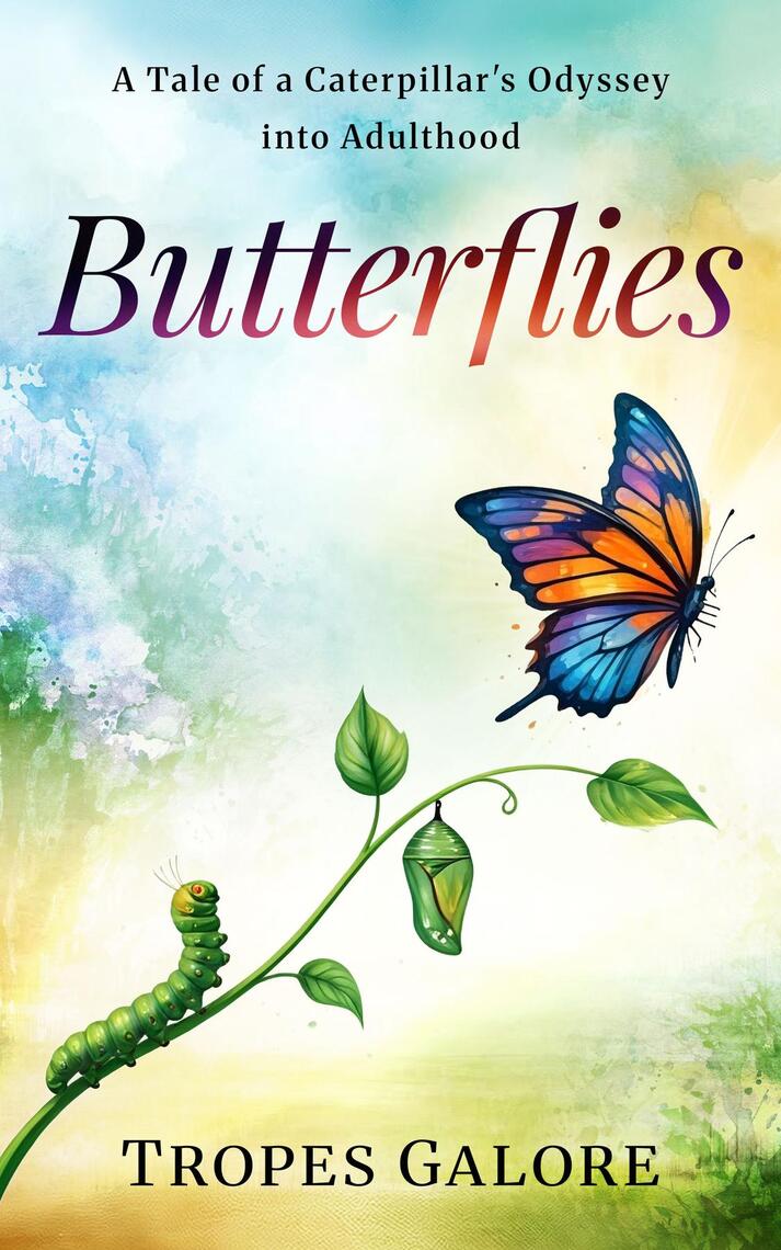 Butterflies: A Tale of a Caterpillar's Odyssey into Adulthood by Tropes ...