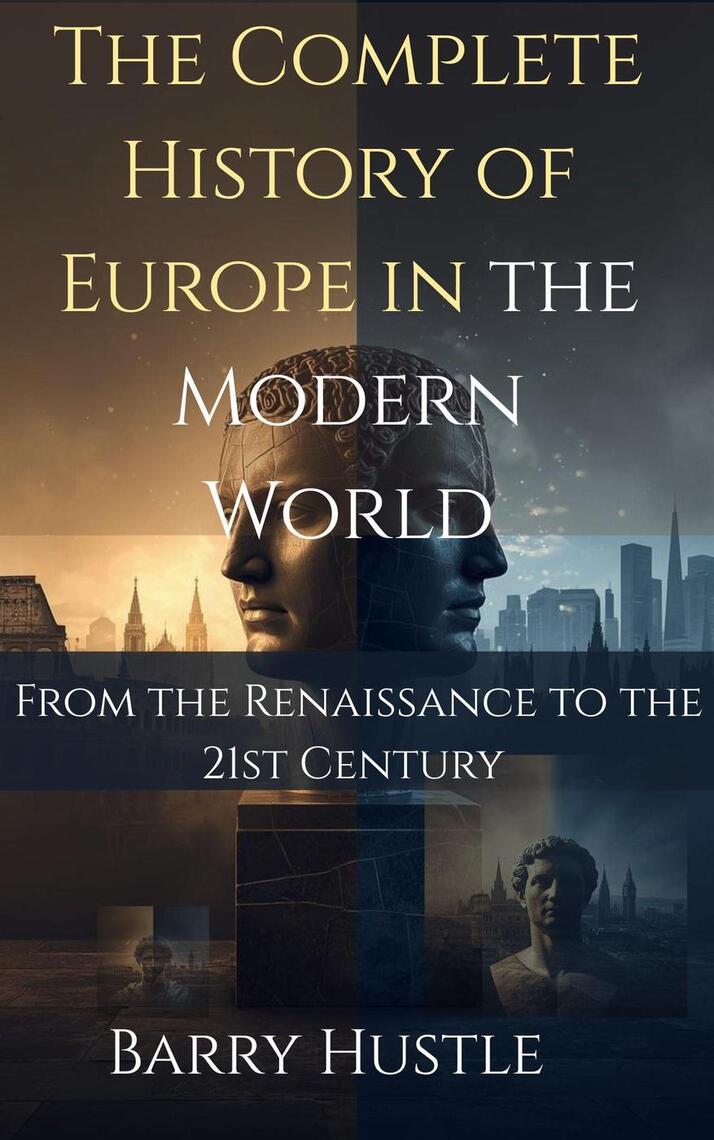 The Complete History of Europe in the Modern World: by Barry Hustle ...