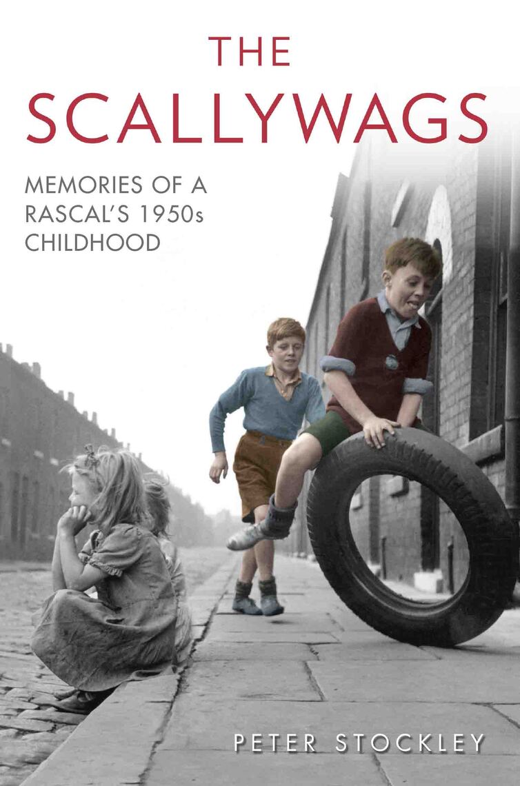 The Scallywags - Memories of a Rascal's 1950's Childhood by Peter ...