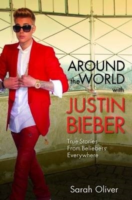 Around the World with Justin Bieber - True Stories from Beliebers ...