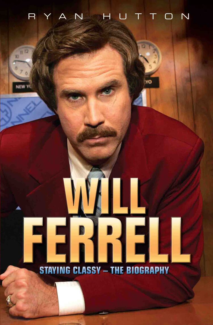 Will Ferrell - Staying Classy: The Biography by Ryan Hutton (Ebook ...
