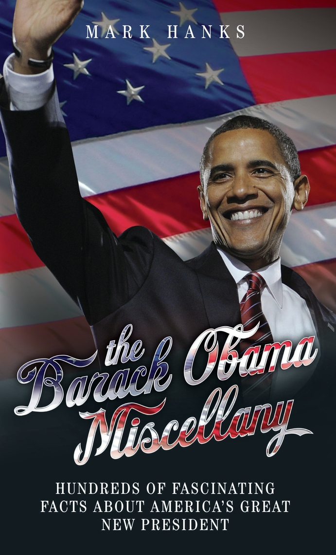 The Barack Obama Miscellany - Hundreds of Fascinating Facts About ...
