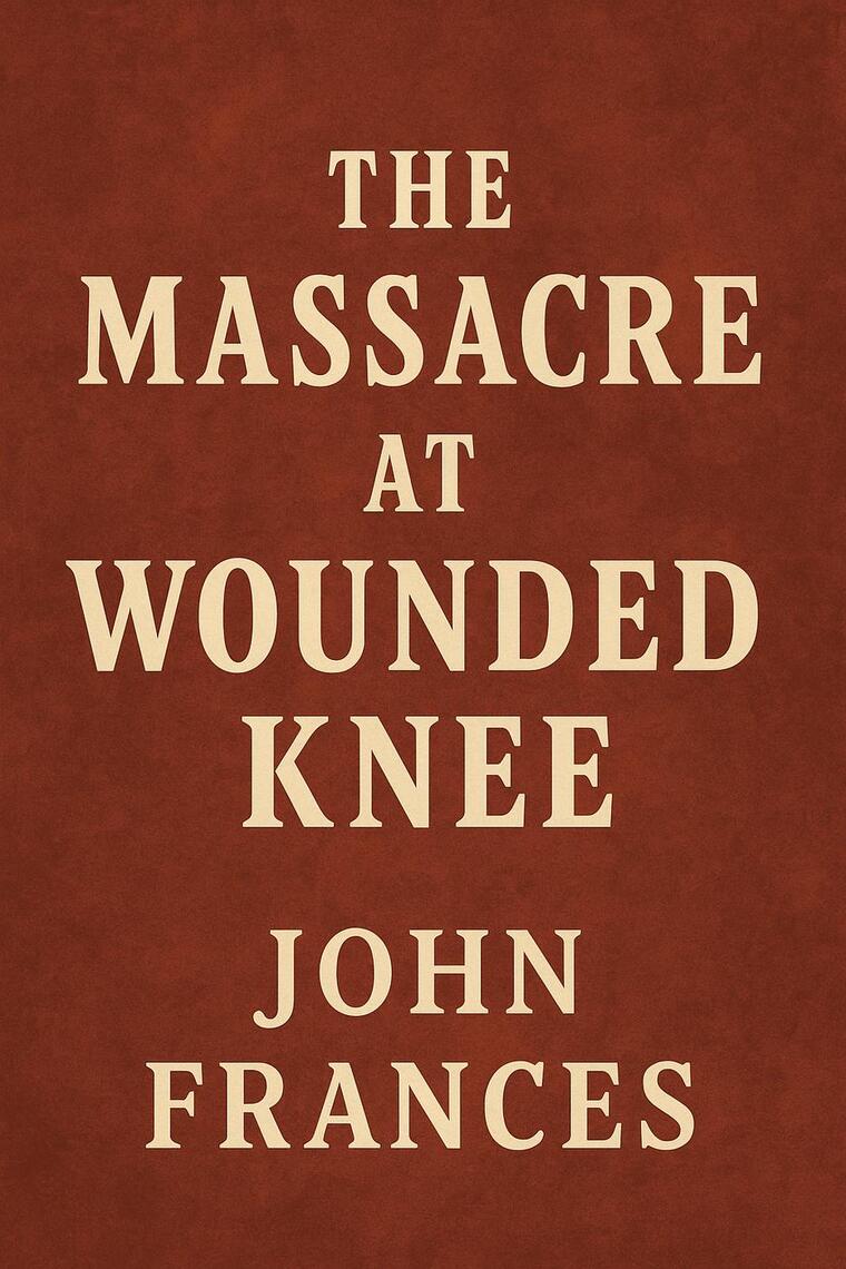 The Massacre at Wounded Knee by John Frances (Ebook) - Read free for 30 ...