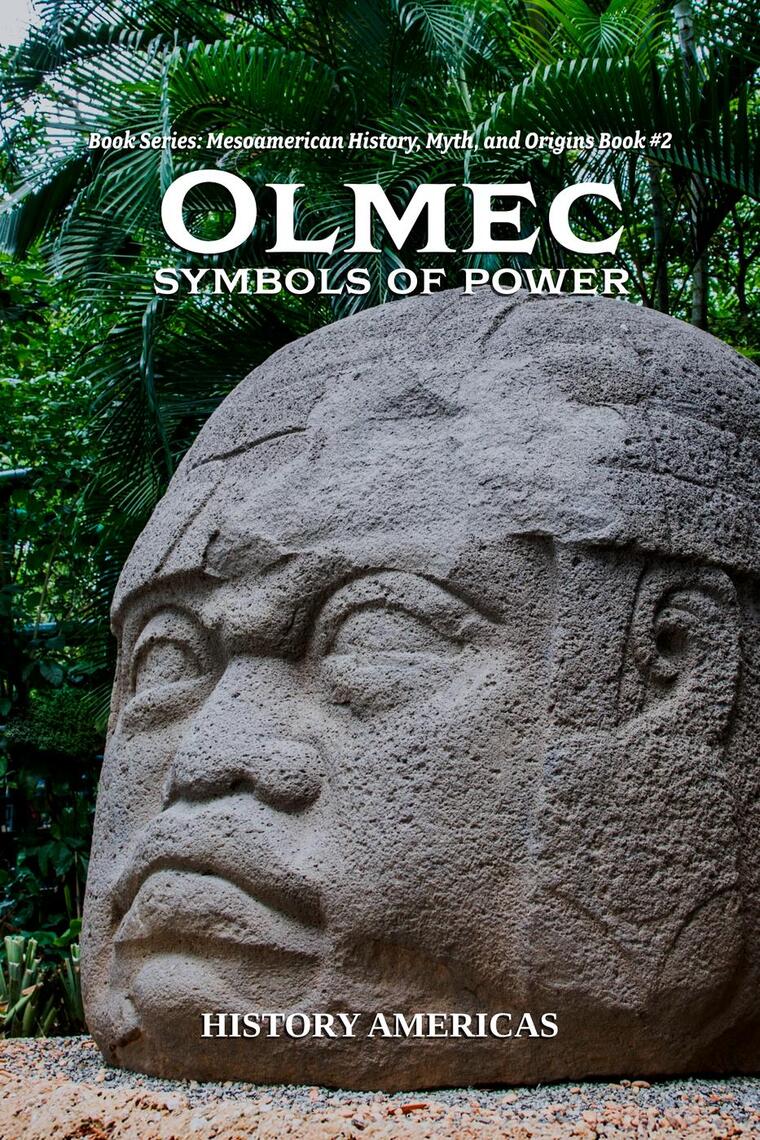 Olmec, Symbols of Power by HISTORY AMERICAS (Ebook) - Read free for 30 days