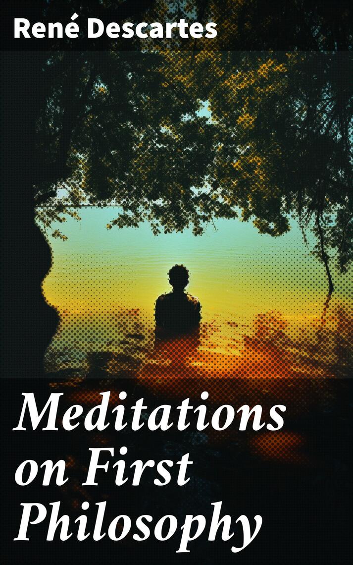 Meditations on First Philosophy by Rene Descartes, Good Press, John ...