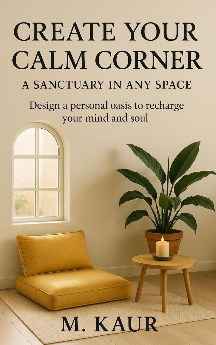 Create Your Calm Corner: A Sanctuary in Any Space by M Kaur (Ebook ...