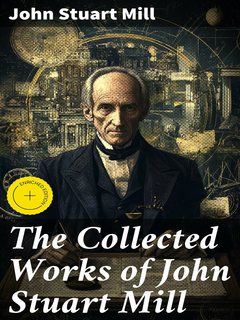 The Collected Works of John Stuart Mill by John Stuart Mill, Good Press, Ethan West (Ebook ...