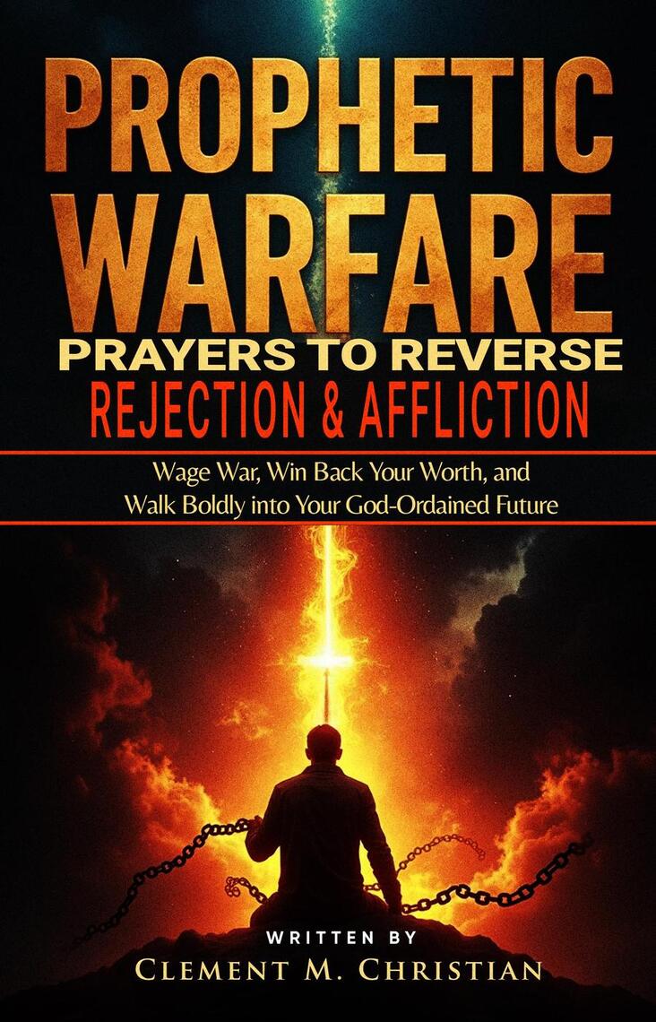 Prophetic Warfare Prayers to Reverse Rejection and Affliction: Wage War ...