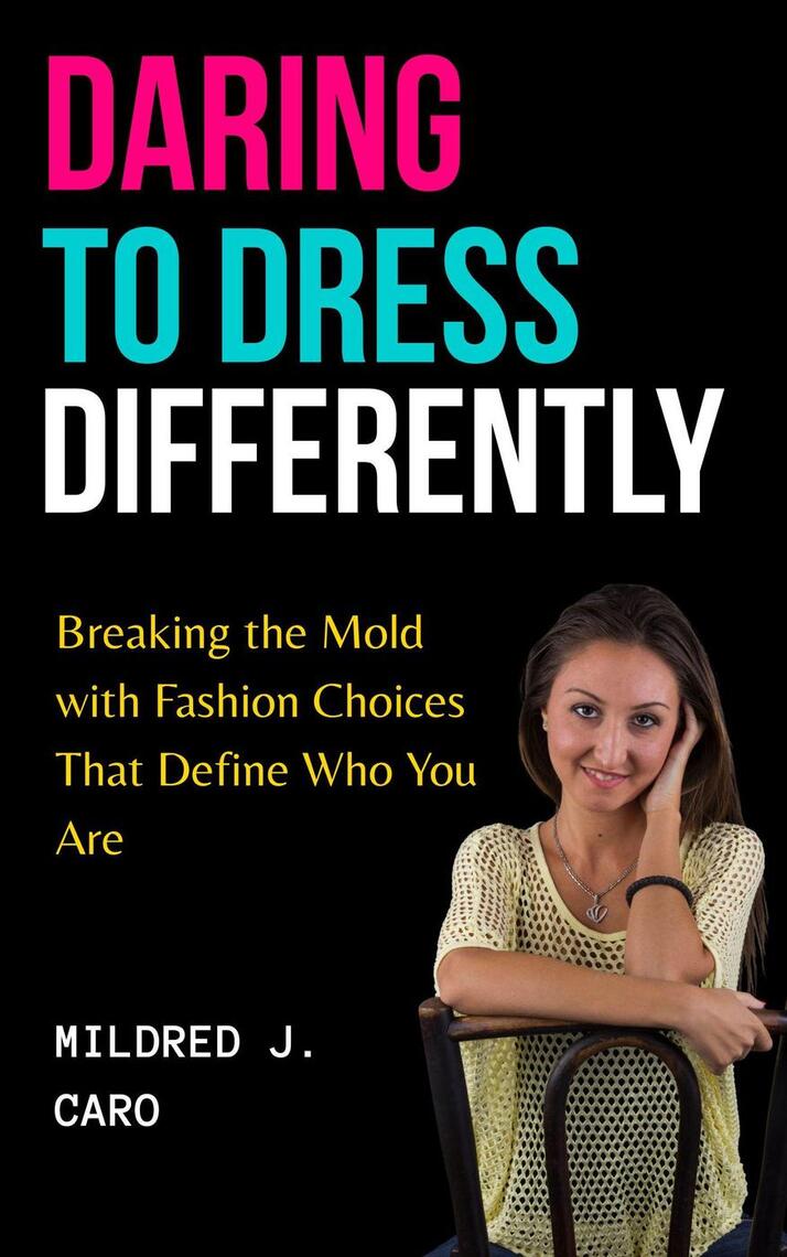 Daring to Dress Differently : Breaking the Mold with Fashion Choices ...