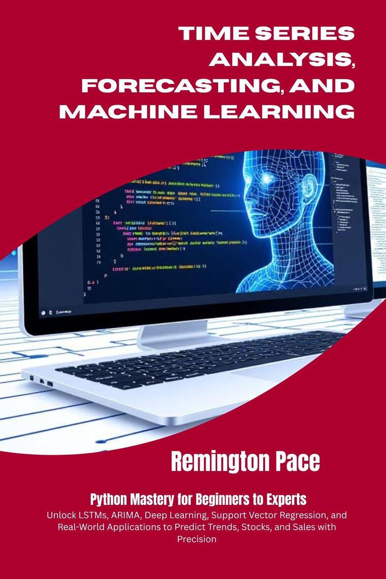 Time Series Analysis, Forecasting, And Machine Learning by Remington ...