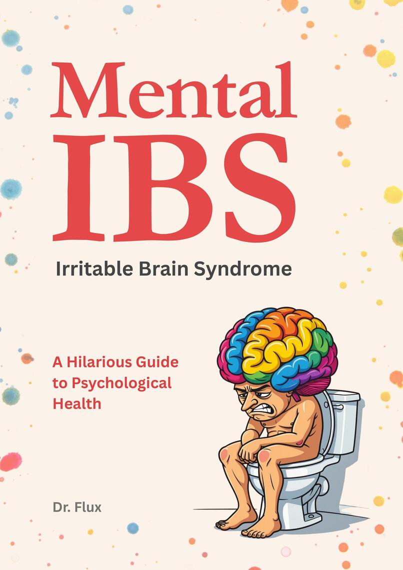 Mental IBS - Irritable Brain Syndrome by Dr. Flux (Ebook) - Read free ...