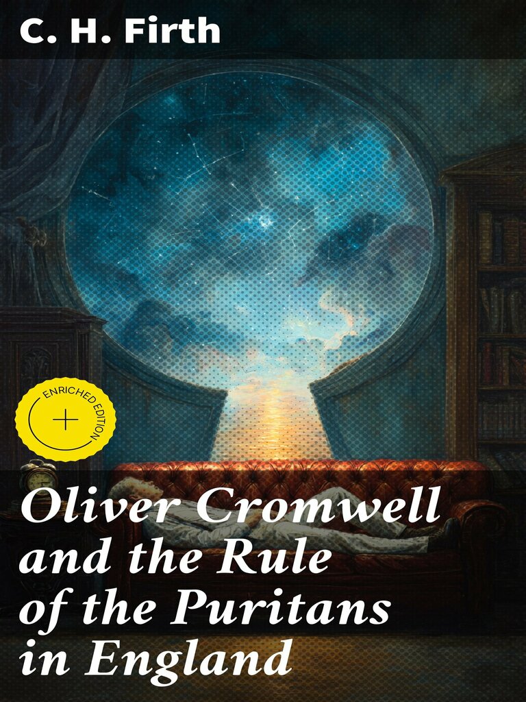 Oliver Cromwell and the Rule of the Puritans in England by C. H. Firth ...