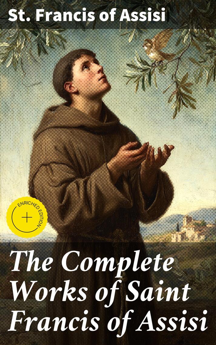 The Complete Works of Saint Francis of Assisi by St. Francis of Assisi ...