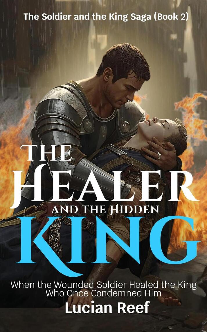 The Healer and the Hidden King: When the Wounded Soldier Healed the ...