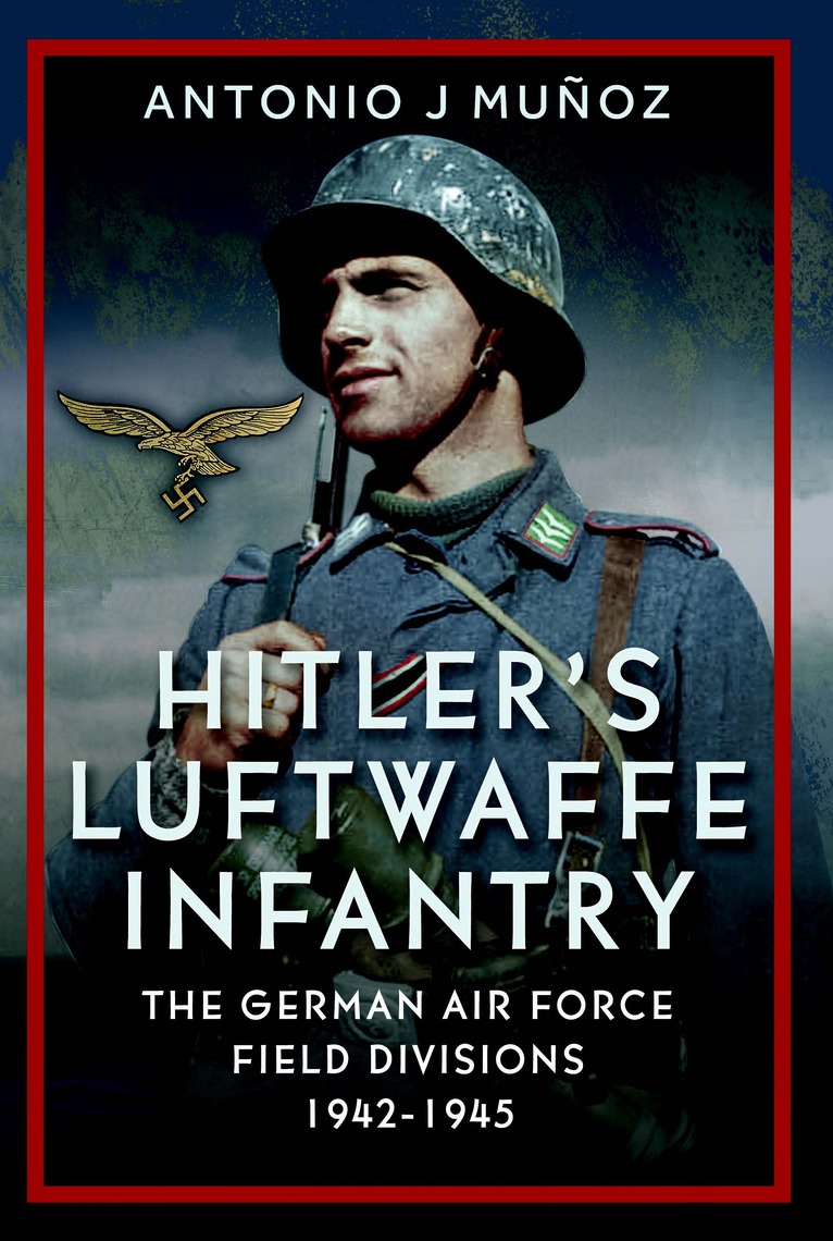 Hitler's Luftwaffe Infantry by Antonio J Muñoz (Ebook) - Read free for ...