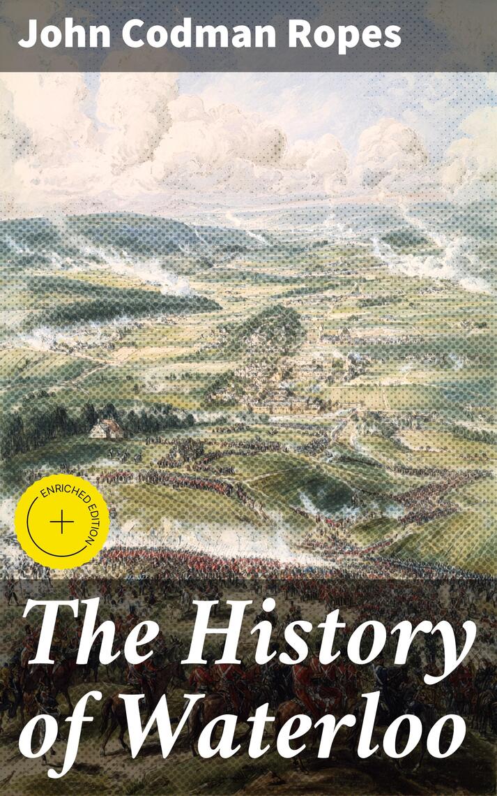 The History of Waterloo by John Codman Ropes, Good Press, Shane Payne ...