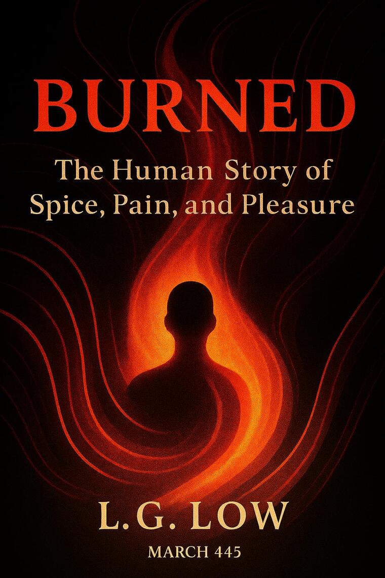 Burned: The Human Story of Spice, Pain, and Pleasure by L.G.LOW (Ebook ...