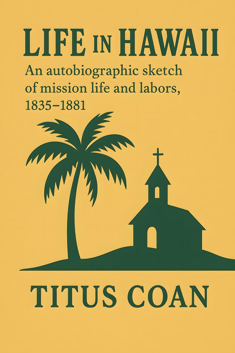 Life in Hawaii: An autobiographic sketch of mission life and labors ...