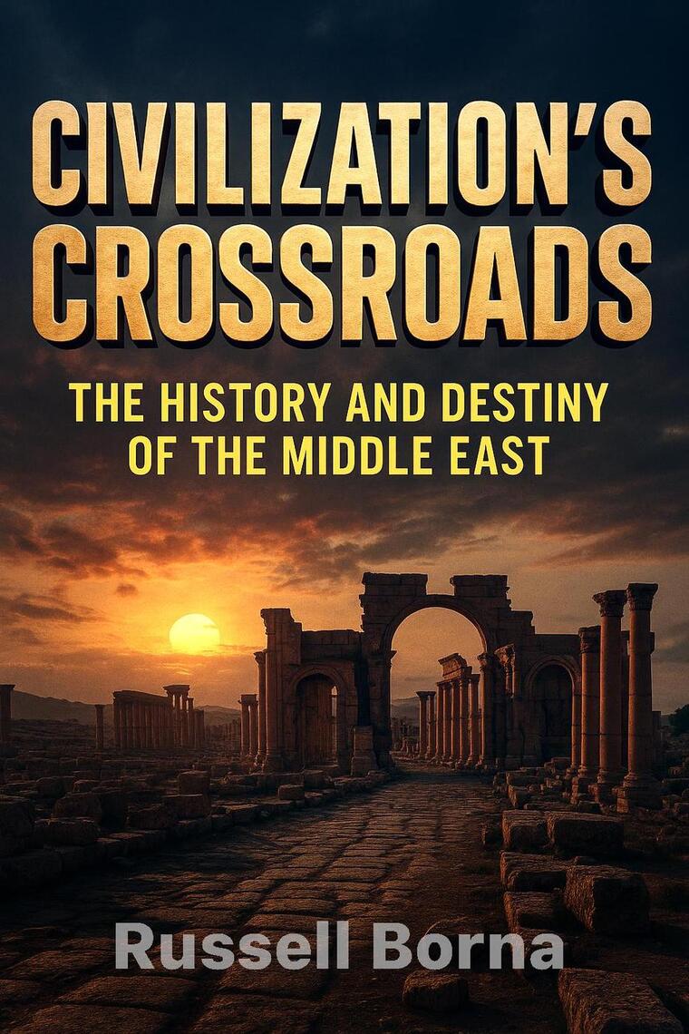 Civilization’s Crossroads: The History and Destiny of the Middle East ...