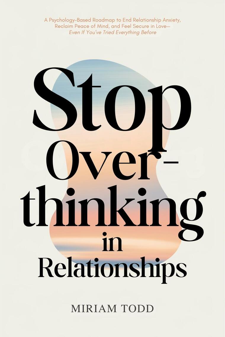 Stop Overthinking in Relationships: A Psychology-Based Roadmap to End ...