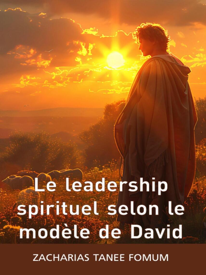 Le leadership spirituel selon le modèle de David de Zacharias Tanee ...