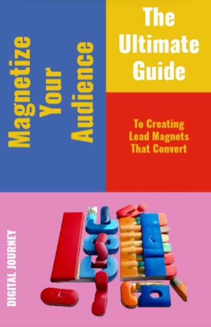 Magnetize Your Audience: The Ultimate Guide to Creating Lead Magnets ...