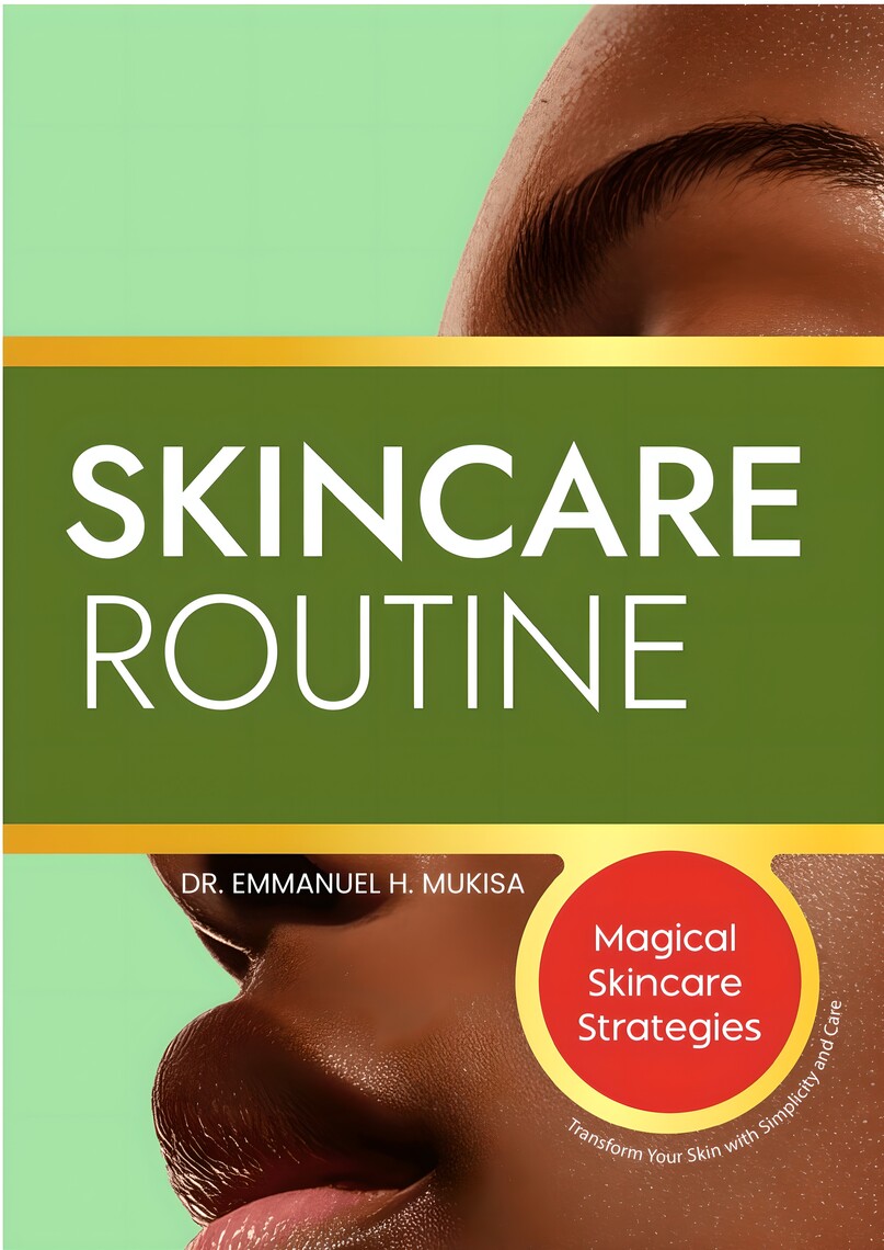 Skincare Routine by Dr. Emmanuel H. Mukisa (Ebook) - Read free for 30 days