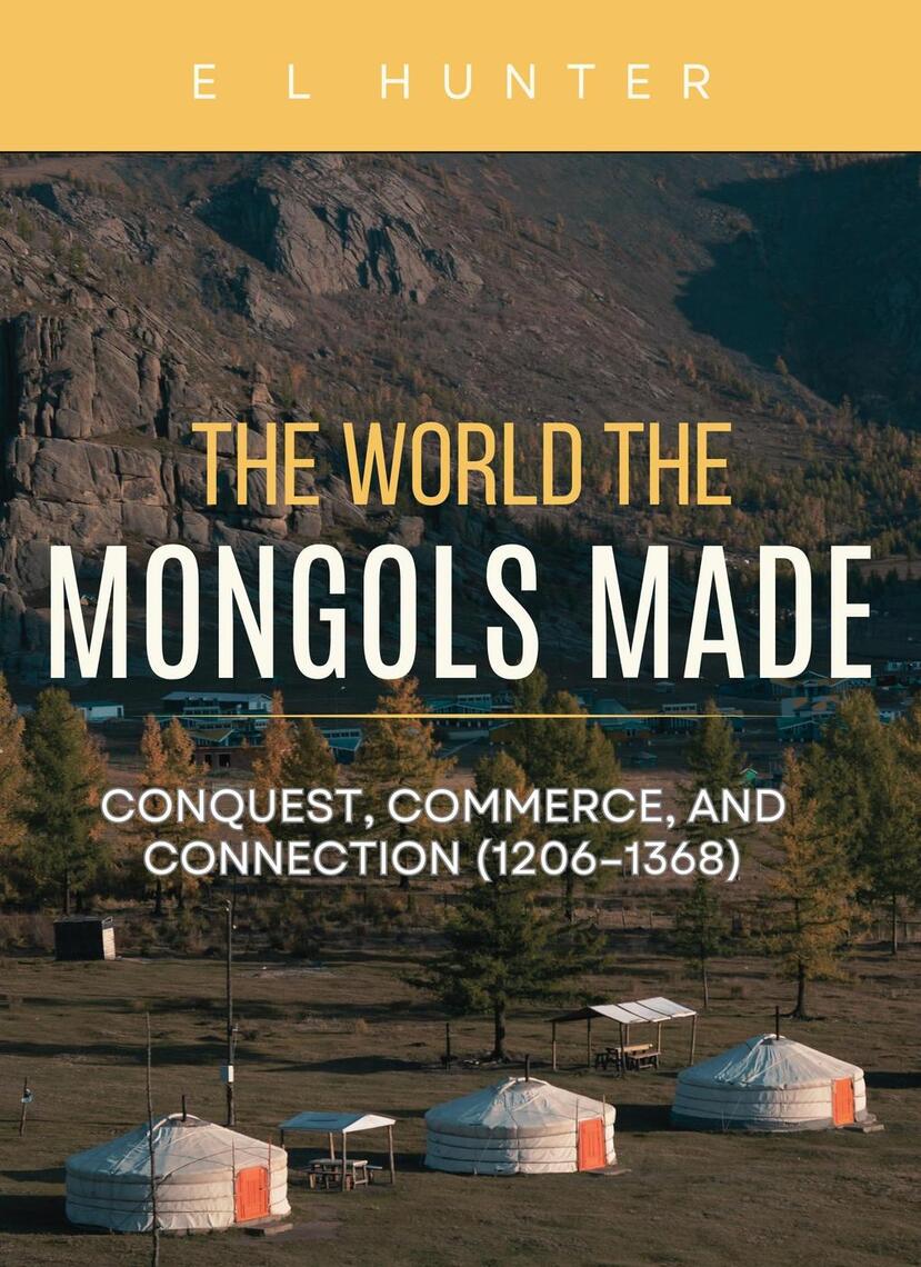 The World the Mongols Made: Conquest, Commerce, and Connection (1206 ...