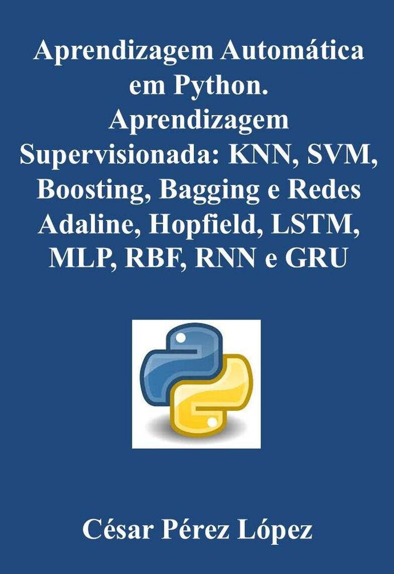 Aprendizagem Automática em Python. Aprendizagem Supervisionada: KNN, SVM, Boosting, Bagging e ...