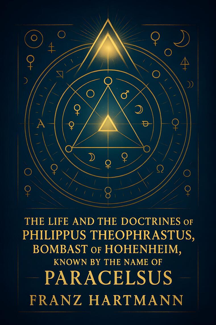 The life and the doctrines of Philippus Theophrastus, Bombast of ...