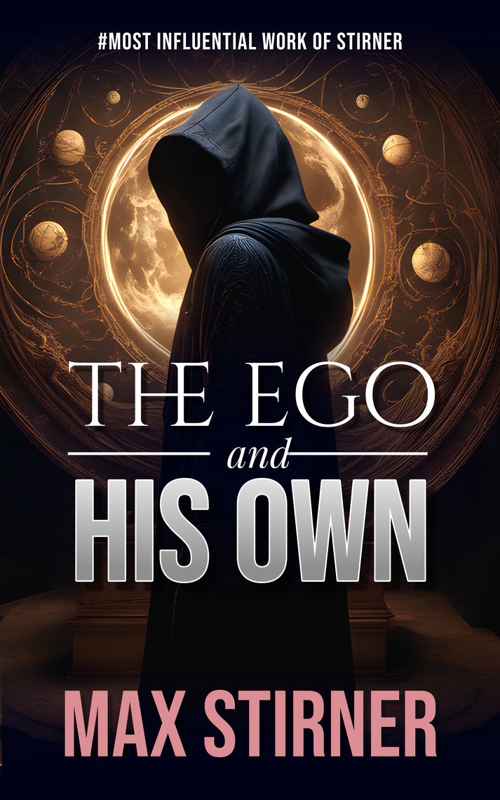 The Ego and His Own by Max Stirner, Steven T. Byington (Ebook) - Read ...