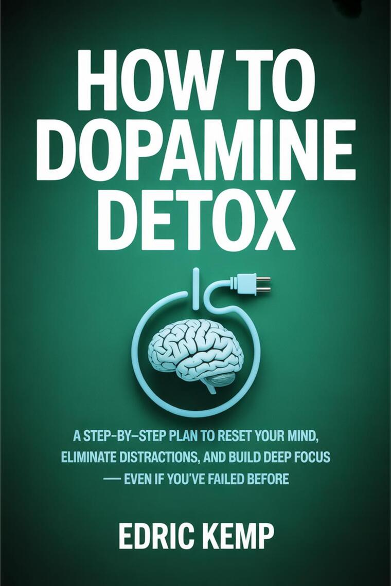How to Dopamine Detox: A Step-by-Step Plan to Reset Your Mind ...