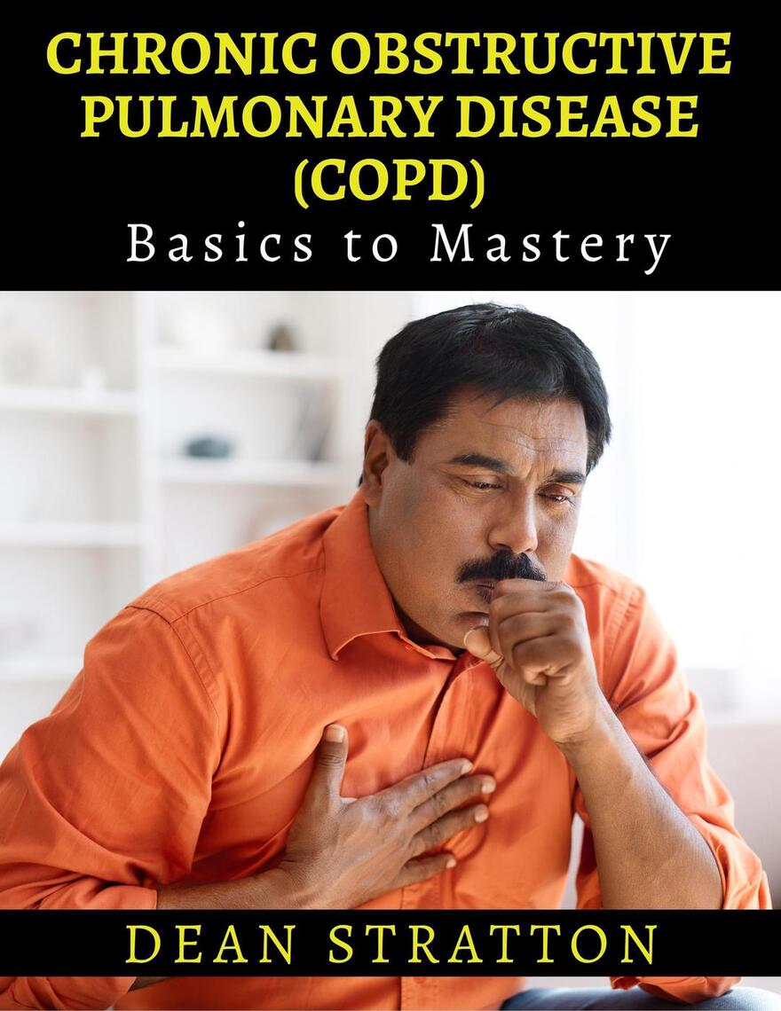 Chronic Obstructive Pulmonary Disease (COPD) - Basics to Mastery by ...