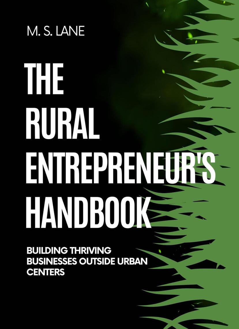 The Rural Entrepreneur's Handbook: Building Thriving Businesses Outside ...