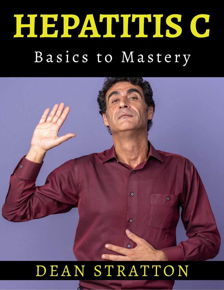 Hepatitis C - Basics to Mastery by DEAN STRATTON (Ebook) - Read free ...