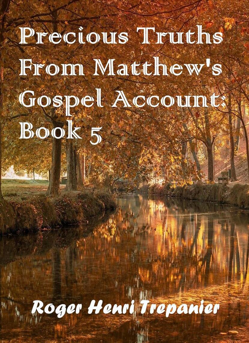 Precious Truths From Matthew's Gospel Account: Book 5 by Roger Henri ...