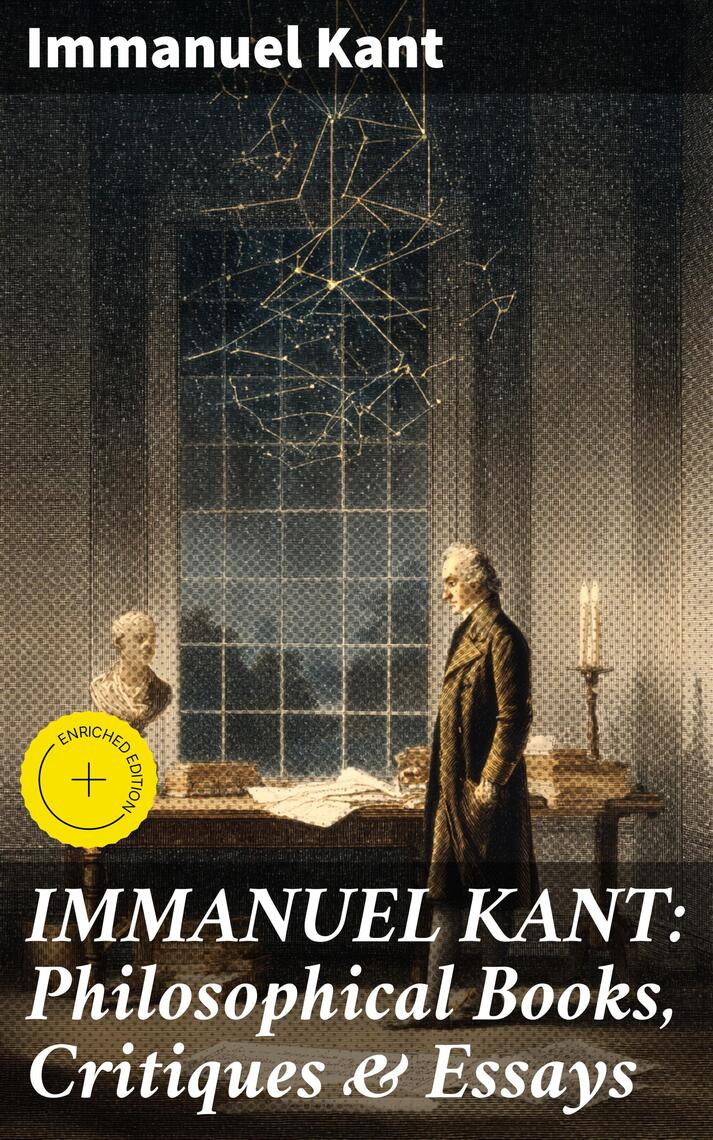 IMMANUEL KANT: Philosophical Books, Critiques & Essays by Immanuel Kant ...