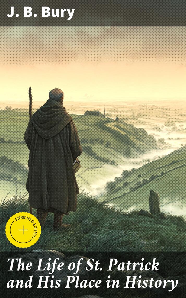The Life of St. Patrick and His Place in History by J. B. Bury, Good ...